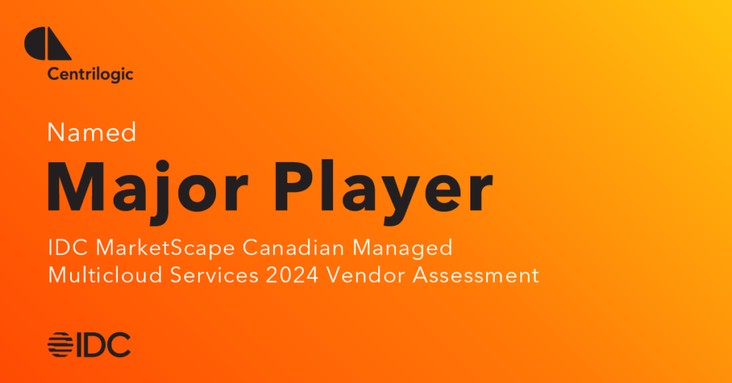 Centrilogic Named a Major Player in the IDC MarketScape: Canadian Managed Multicloud Services ...